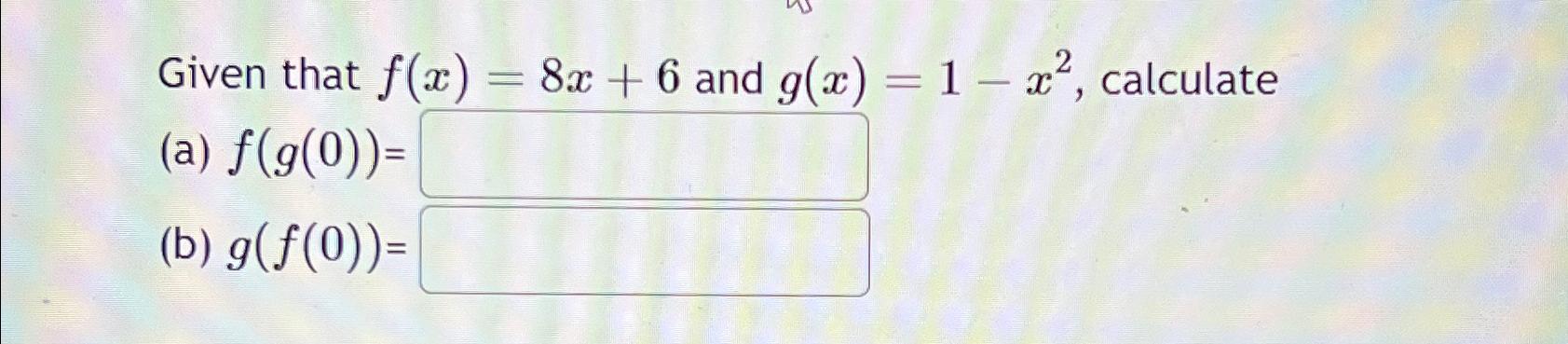 Solved Given that f(x)=8x+6 ﻿and g(x)=1-x2, | Chegg.com