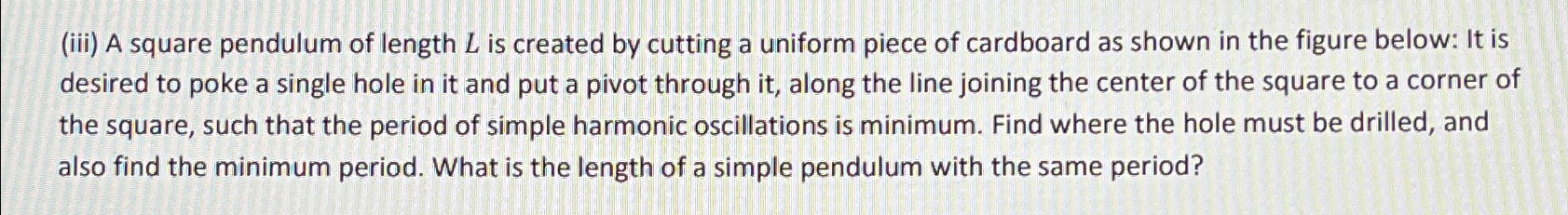 Solved (iii) ﻿A square pendulum of length L ﻿is created by | Chegg.com