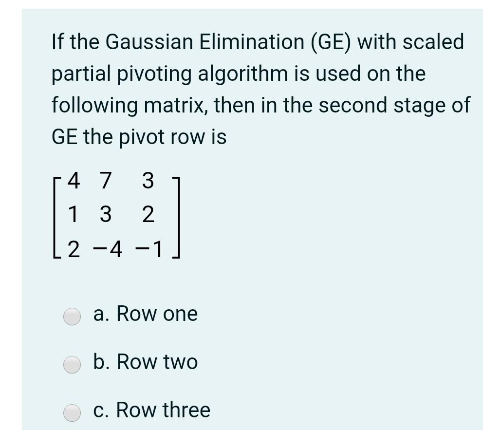 Solved If the Gaussian Elimination (GE) with scaled partial | Chegg.com