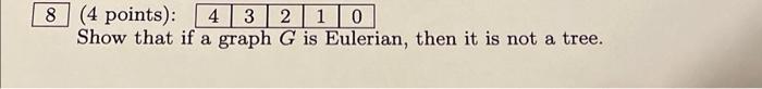 Solved 8 (4 points): Show that if a graph G is Eulerian, | Chegg.com