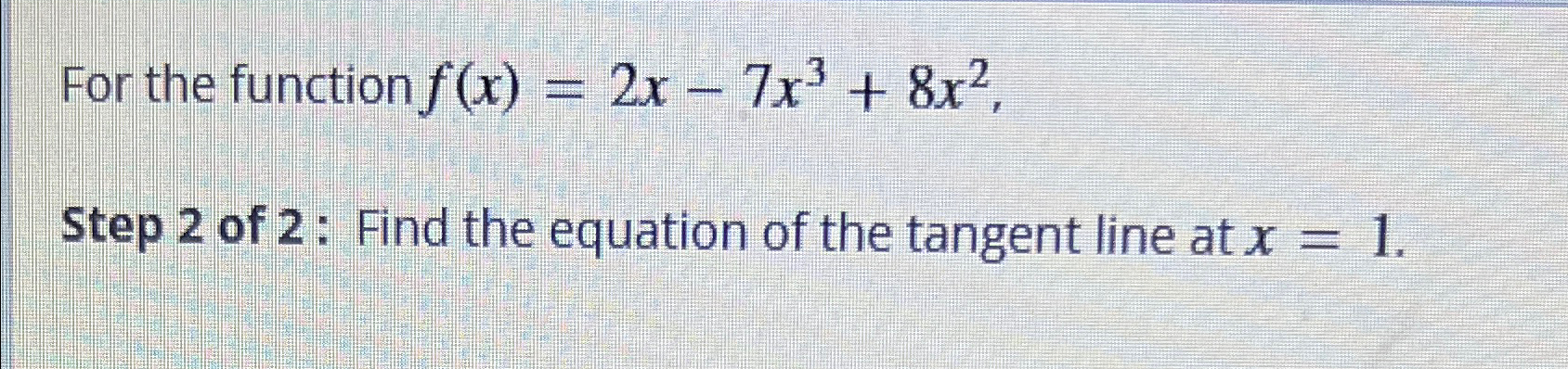 Solved For The Function F X 2x 7x3 8x2step 2 ﻿of 2 ﻿ Find