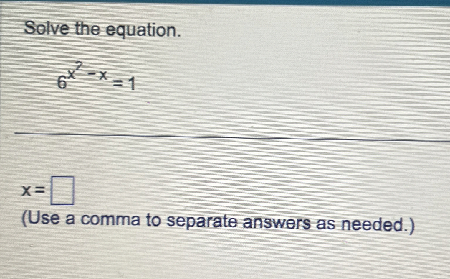 Solve the equation.6x2-x=1x=(Use a comma to separate | Chegg.com