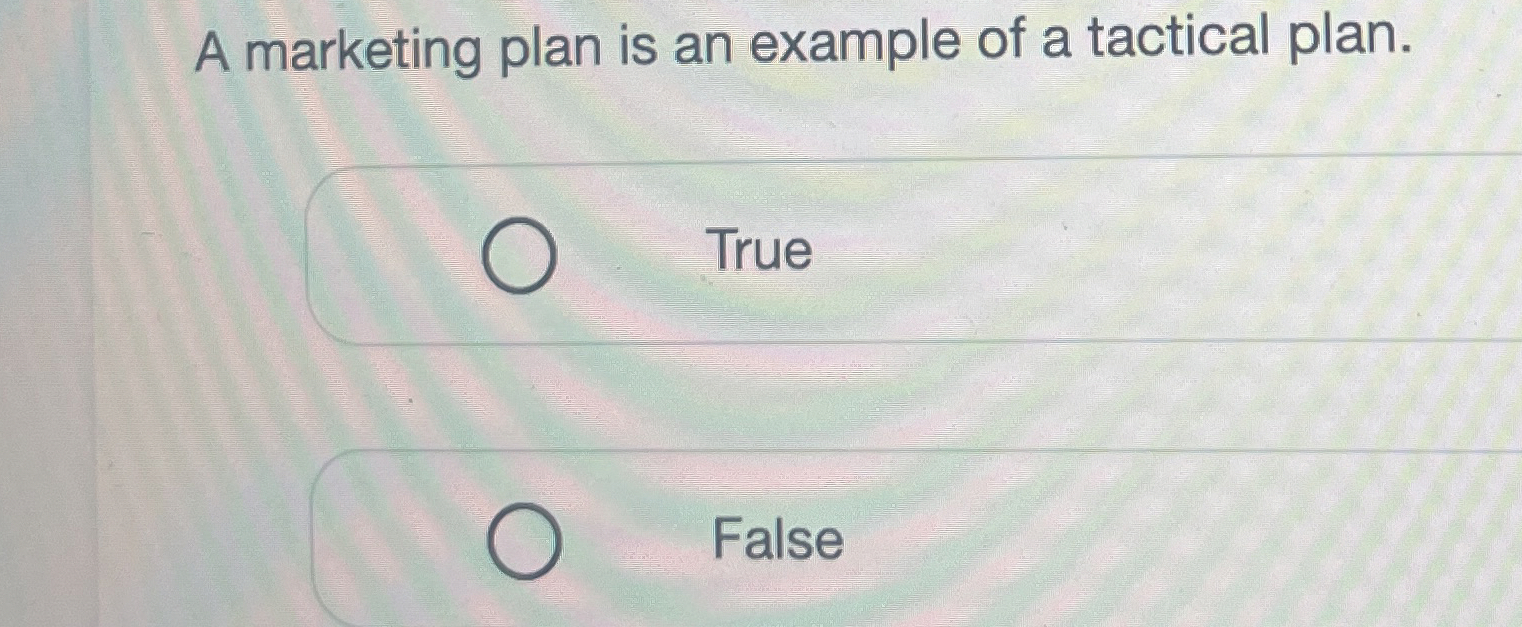 Solved A marketing plan is an example of a tactical | Chegg.com