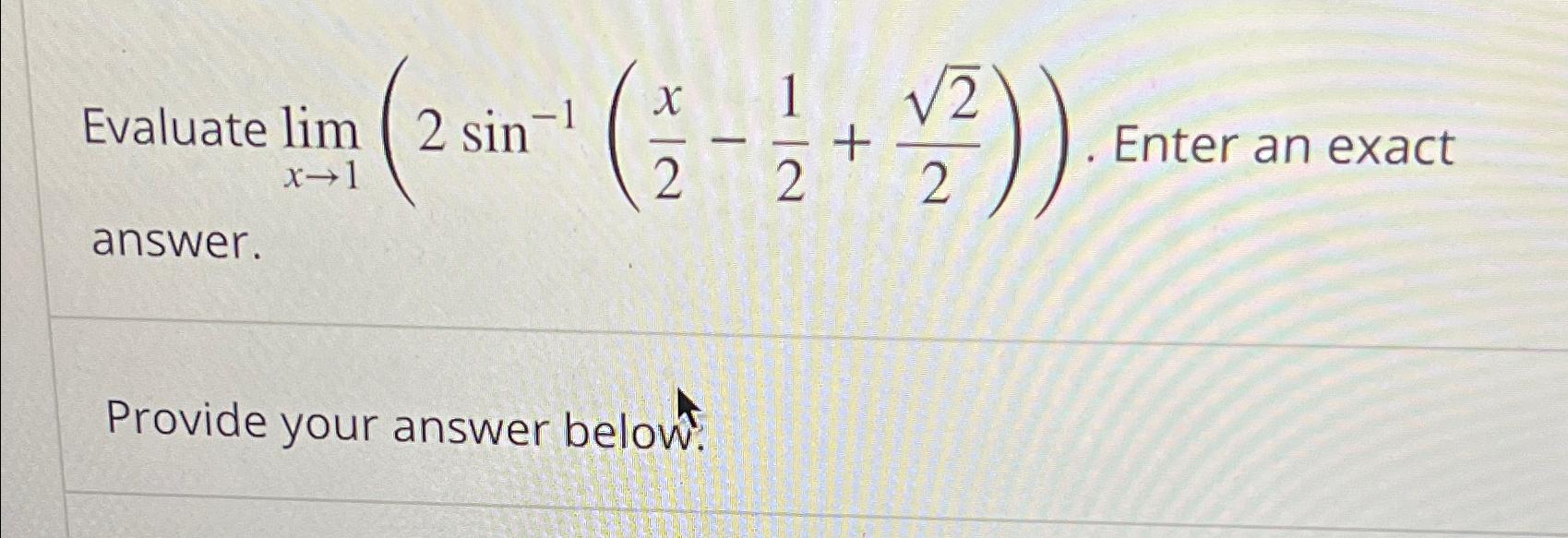 Solved Evaluate limx→1(2sin-1(x2-12+222)). ﻿Enter an exact | Chegg.com