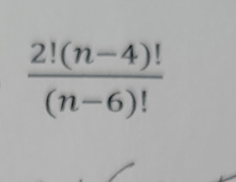 Solved (n−6)!2!(n−4)! | Chegg.com
