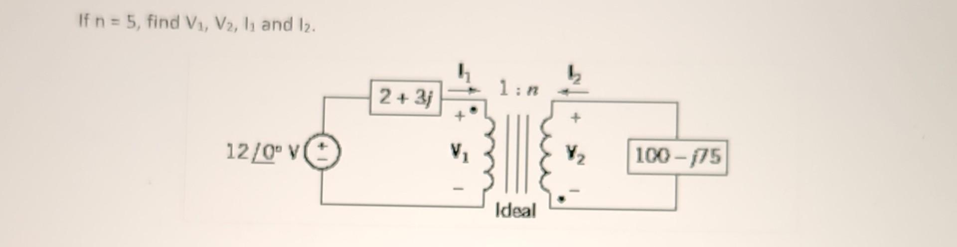 Solved If n=5, find V1,V2,I1 and I2. | Chegg.com