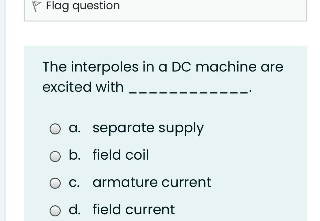 Solved Flag question The interpoles in a DC machine are | Chegg.com