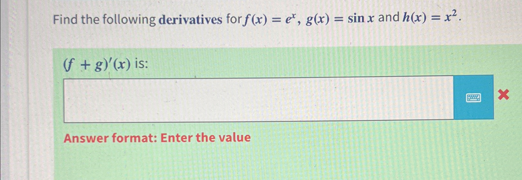 Solved Find the following derivatives for f(x)=ex,g(x)=sinx | Chegg.com