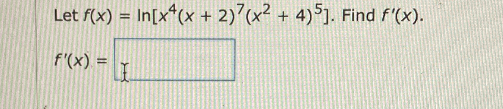Solved Let F X Ln[x4 X 2 7 X2 4 5] ﻿find F X F X