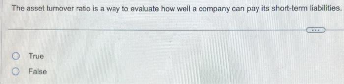 Solved The asset turnover ratio is a way to evaluate how | Chegg.com