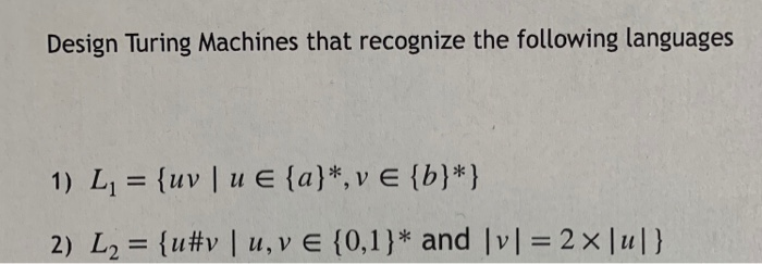 Solved Design Turing Machines that recognize the following | Chegg.com