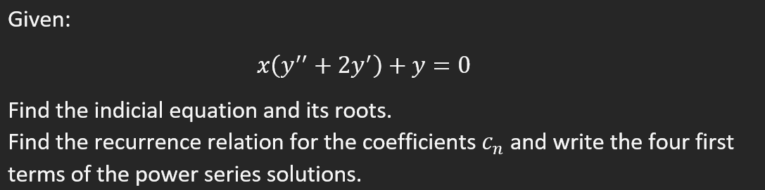 Solved Given:x(y''+2y')+y=0Find the indicial equation and | Chegg.com