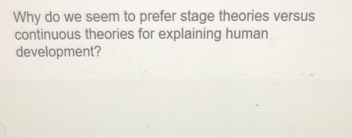 Solved Why do we seem to prefer stage theories versus | Chegg.com