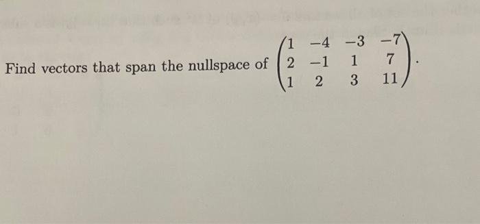 Solved Find vectors that span the nullspace of | Chegg.com