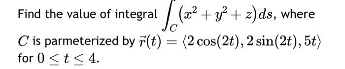 Solved Find the value of integral ∫C(x2+y2+z)ds, where C is | Chegg.com