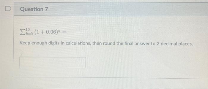 Solved ∑k=010(1+0.06)k= Keep enough digits in calculations, | Chegg.com