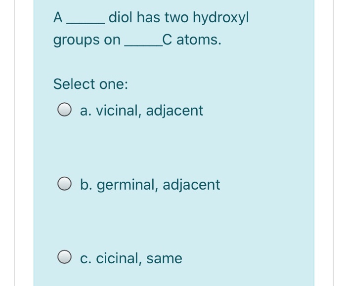 Solved A__ diol has two hydroxyl groups on C atoms. Select | Chegg.com