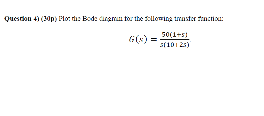 Solved Question 4) (30p) ﻿Plot the Bode diagram for the | Chegg.com