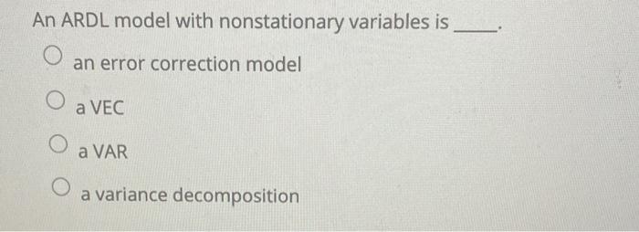 Solved An ARDL model with nonstationary variables is an | Chegg.com