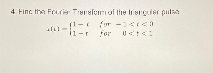 Solved 4. Find the Fourier Transform of the triangular pulse | Chegg.com