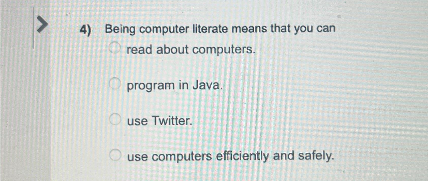 Solved Being computer literate means that you can read about | Chegg.com