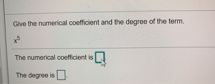 Solved Give the numerical coefficient and the degree of the | Chegg.com