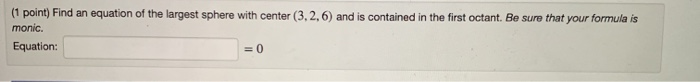 Solved (1 point) Find an equation of the largest sphere with | Chegg.com