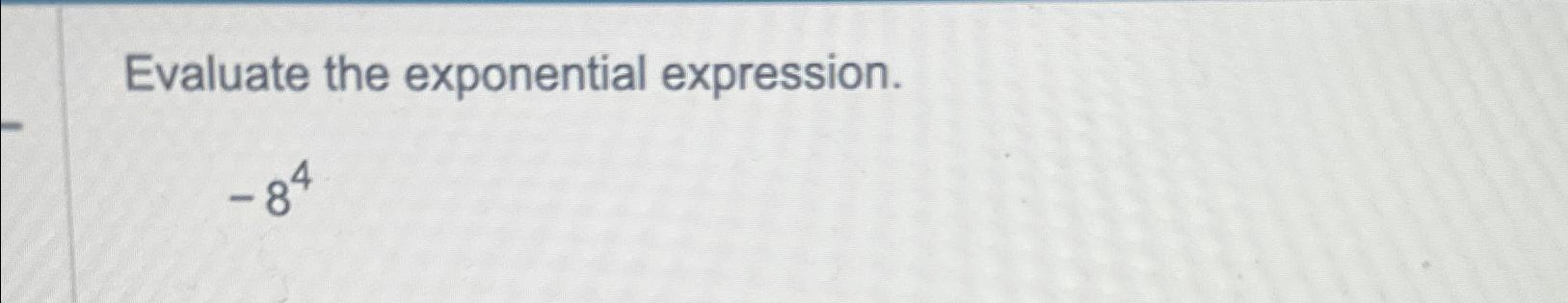 Solved Evaluate the exponential expression.-84 | Chegg.com