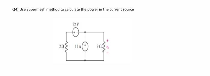 Solved Q4) Use Supermesh method to calculate the power in | Chegg.com