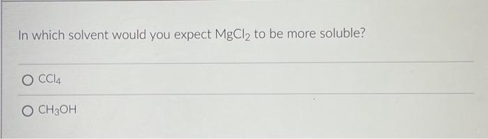 Solved In which solvent would you expect MgCl2 to be more | Chegg.com