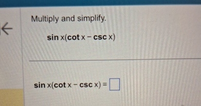 Solved Multiply and simplify.sinx(cotx-cscx)sinx(cotx-cscx)= | Chegg.com