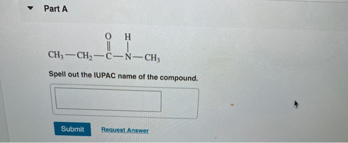 Solved Part A Ο Η | | CH3 -CH2-C-N-CH3 Spell out the IUPAC | Chegg.com