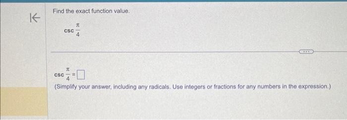 Solved Find the exact function value. csc4π csc4π= (Simplify | Chegg.com