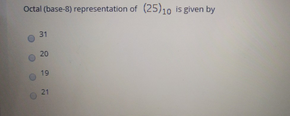 Solved Octal (base-8) representation of (25)10 is given by o | Chegg.com