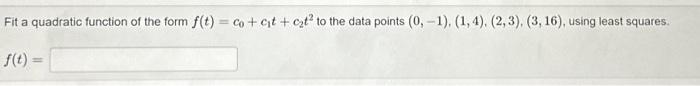 Solved Fit a quadratic function of the form f(t)=c0+c1t+c2t2 | Chegg.com