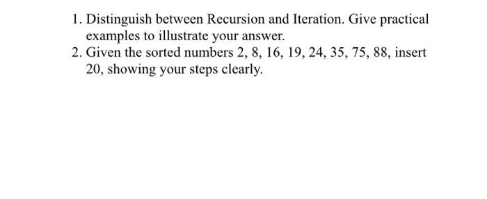 Solved 1. Distinguish between Recursion and Iteration. Give | Chegg.com