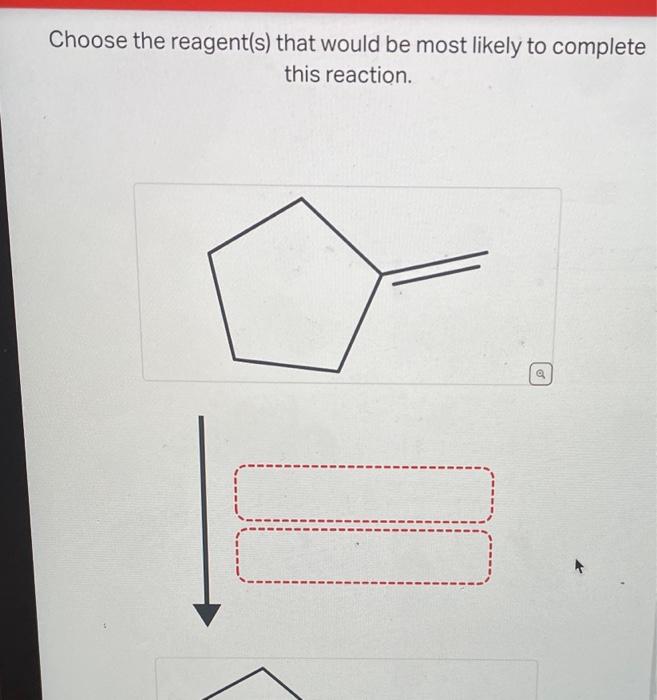 Solved Choose the reagent(s) that would be most likely to | Chegg.com