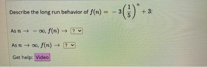 Solved Describe the long run behavior of f(n) = 3 - (:)" + | Chegg.com