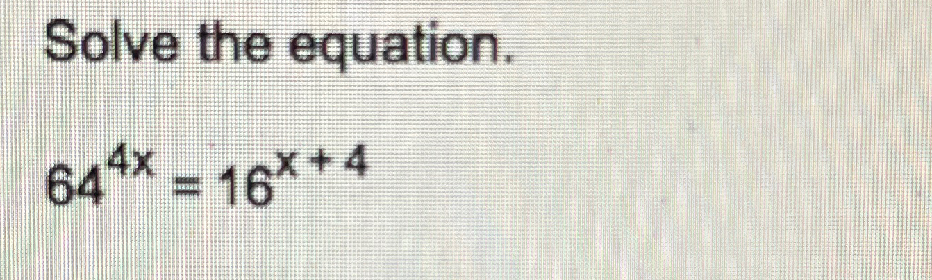 Solved Solve the equation.644x=16x+4 | Chegg.com