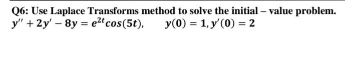 Solved Q6: Use Laplace Transforms method to solve the | Chegg.com