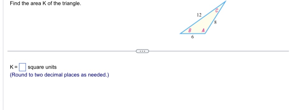 Solved Find the area K ﻿of the triangle.K=, ﻿square | Chegg.com