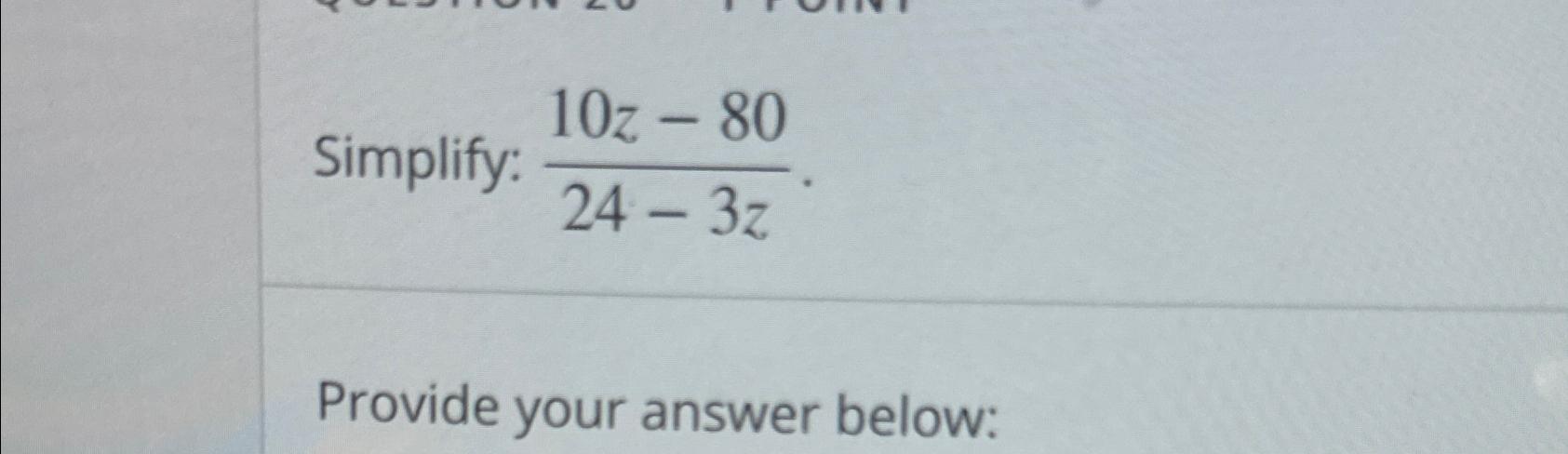Solved Simplify: 10z-8024-3z.Provide your answer below: | Chegg.com