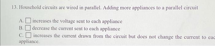 Solved 13. Household circuits are wired in parallel. Adding | Chegg.com