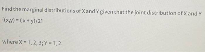 Solved Find the marginal distributions of X and Y given that | Chegg.com