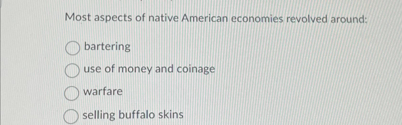 Solved Most aspects of native American economies revolved | Chegg.com