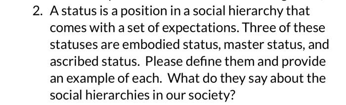 2. A status is a position in a social hierarchy that | Chegg.com
