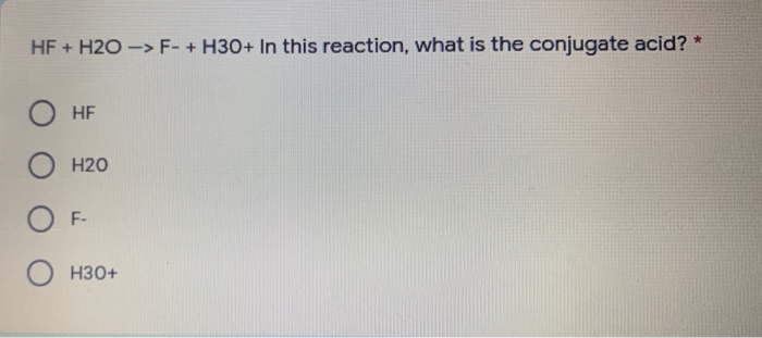 Solved HF + H2O -> F- + H3O+ In this reaction, what is the | Chegg.com
