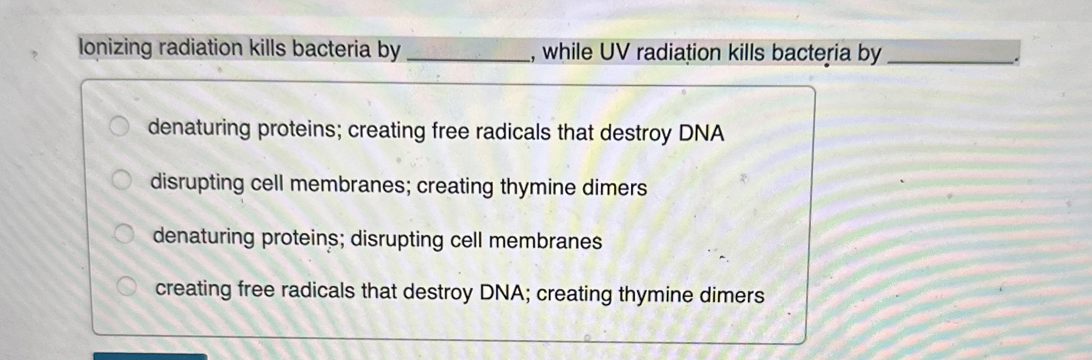 Solved lonizing radiation kills bacteria by, ﻿while UV | Chegg.com