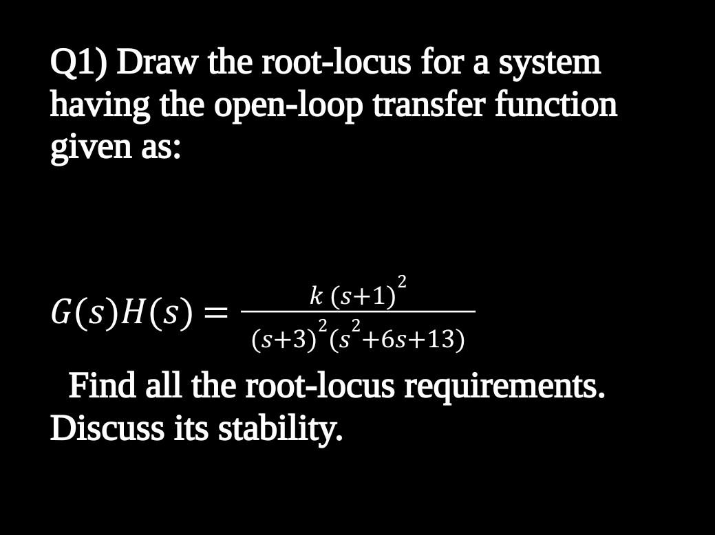 Solved Q1) Draw the root-locus for a system having the | Chegg.com