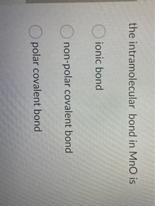 Solved the intramolecular bond in MnO is ionic bond | Chegg.com